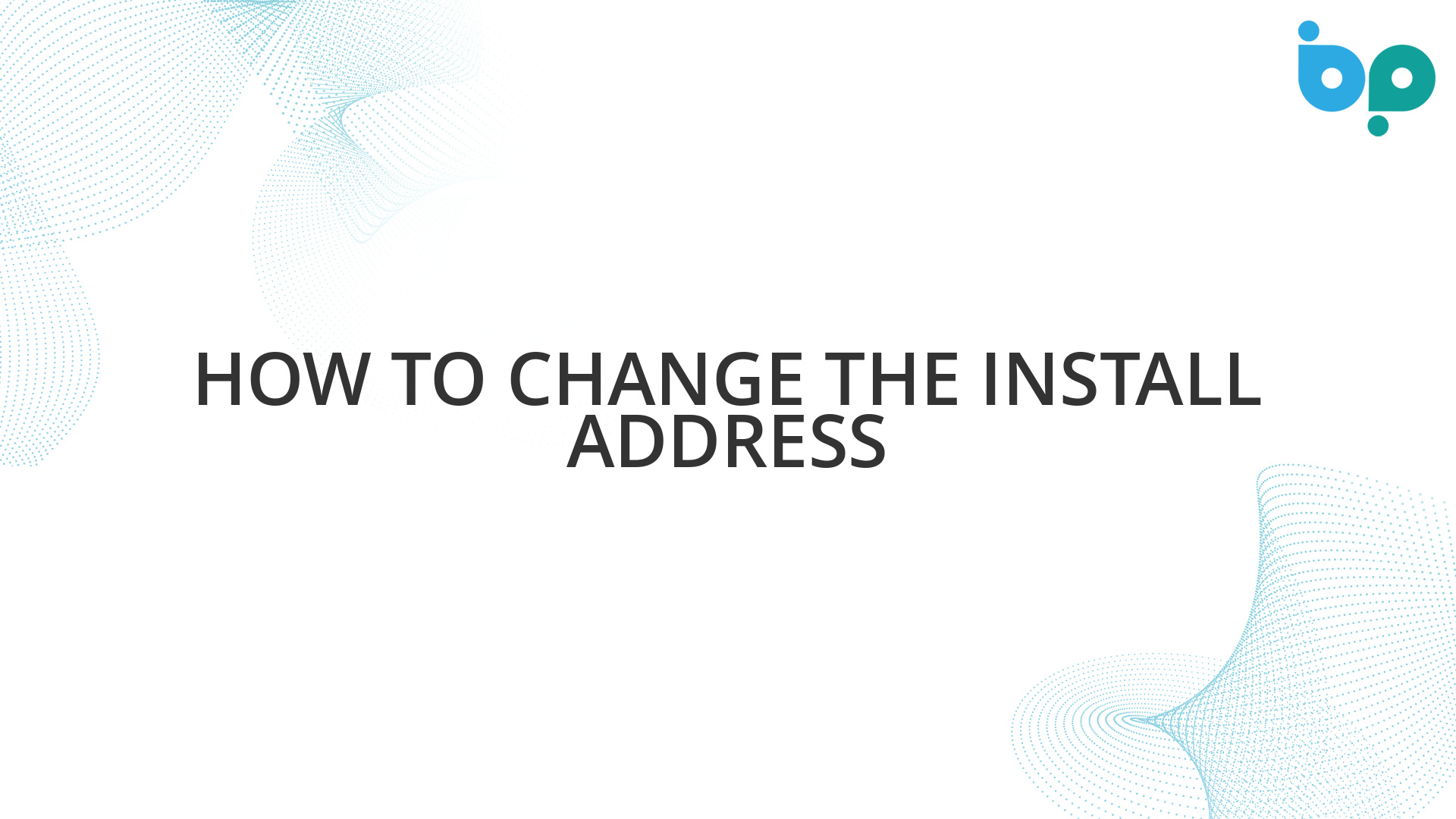 How to Change the Install Address - Business Pilot