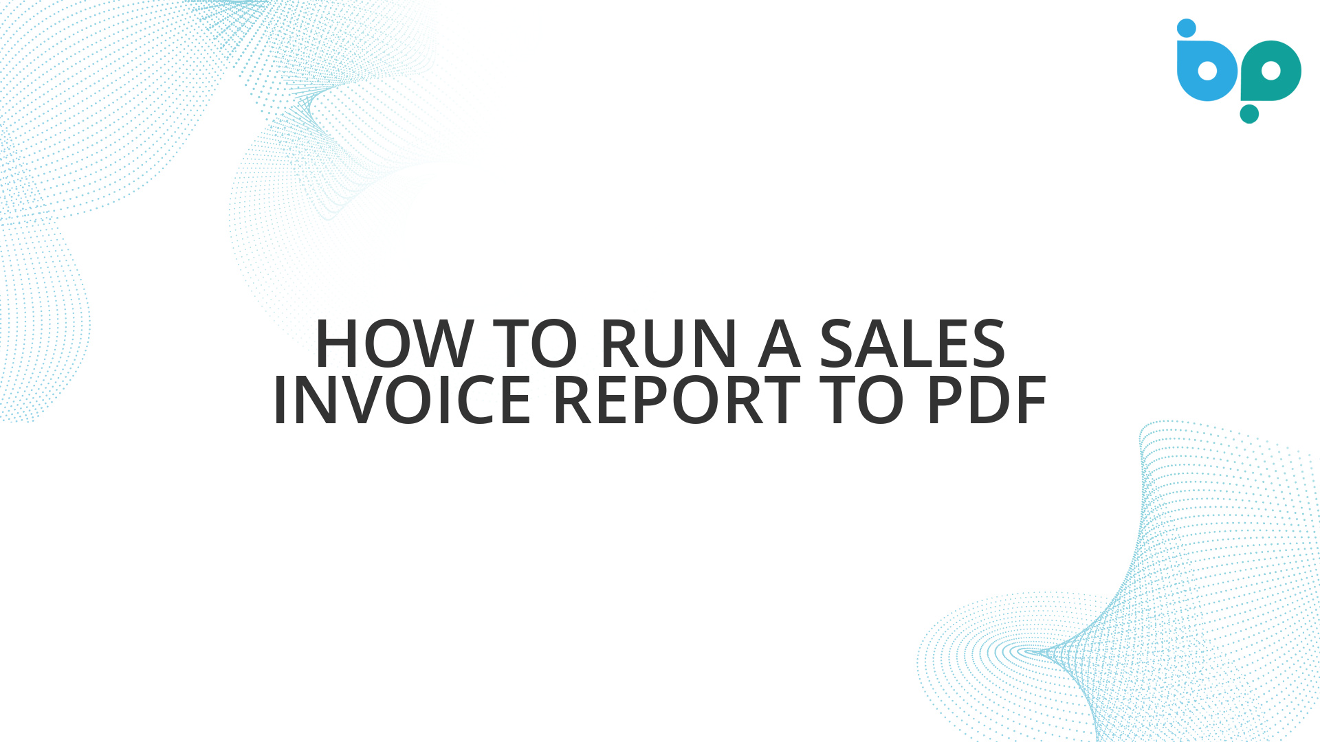 How to Run a Sales Invoice Report to PDF - Business Pilot