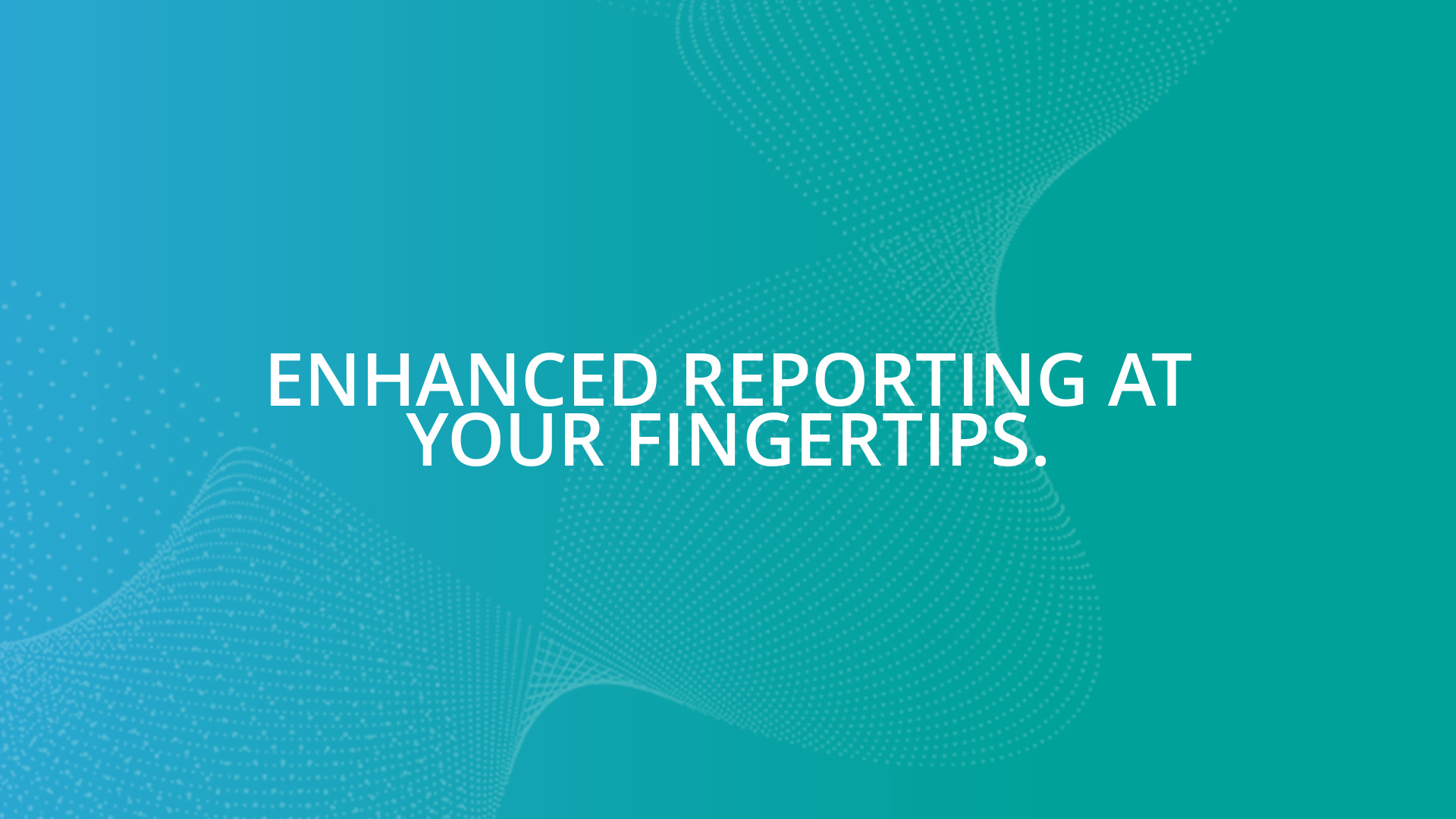Enhanced Reporting at your fingertips. - Business Pilot