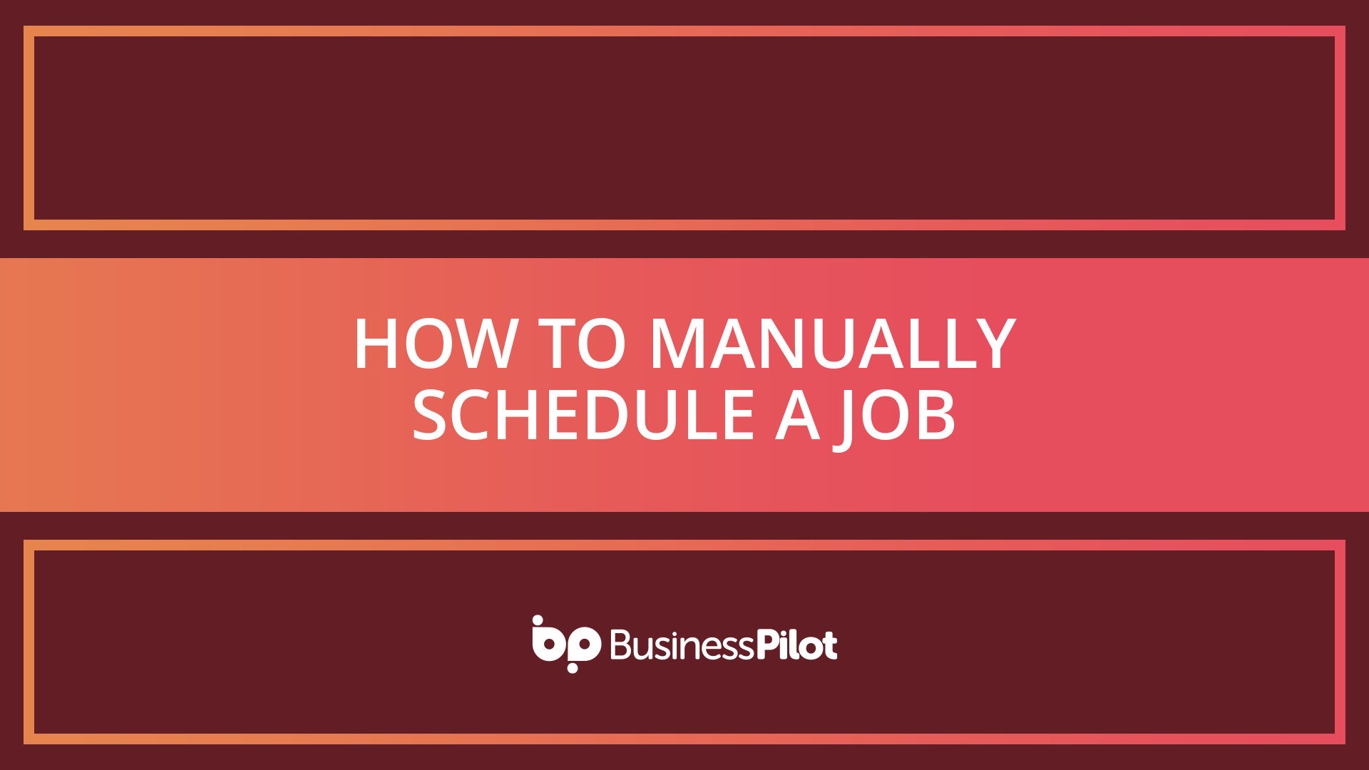 How To Manually Schedule a Job - Business Pilot