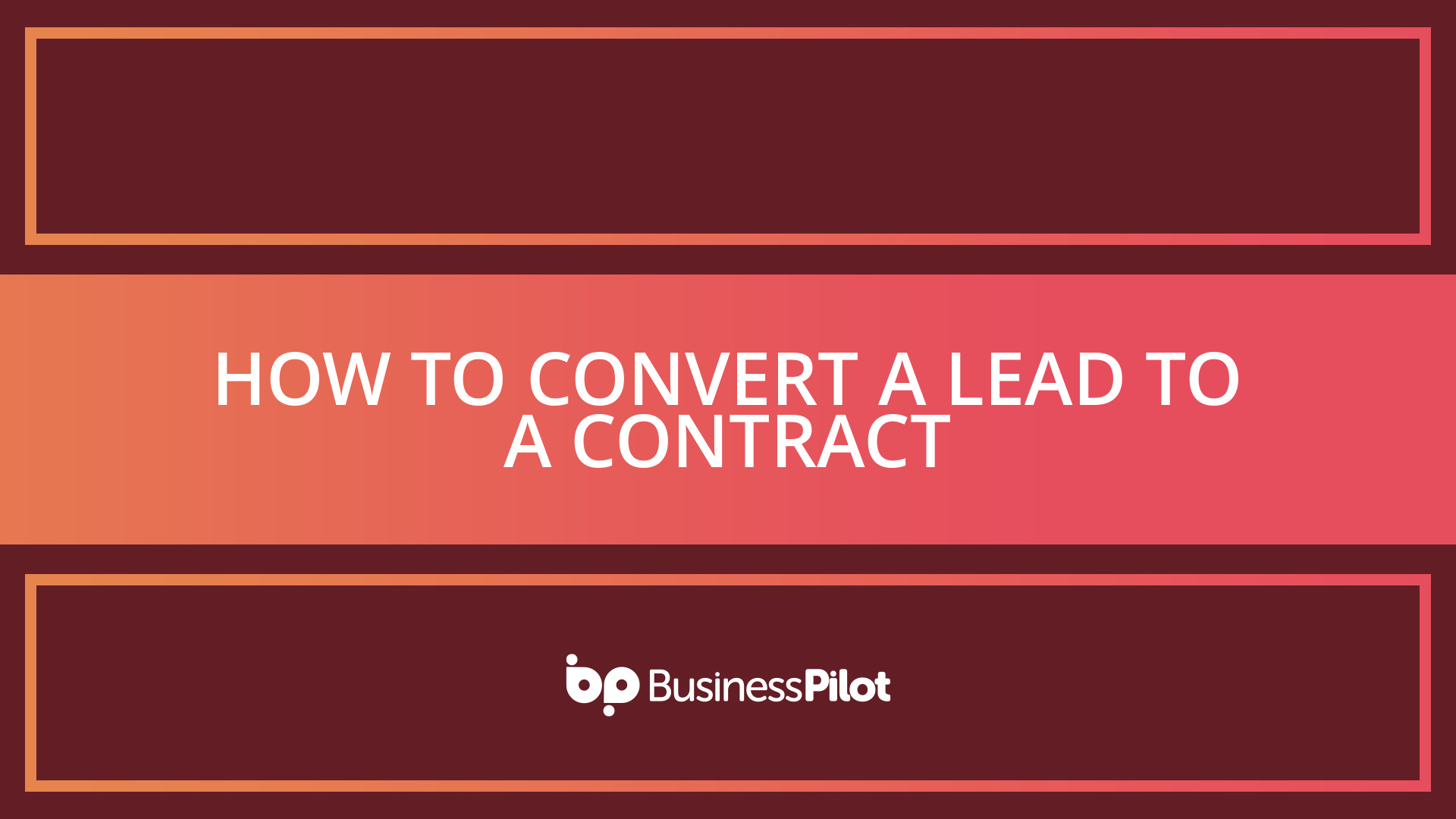 How To Convert a Lead To a Contract - Business Pilot