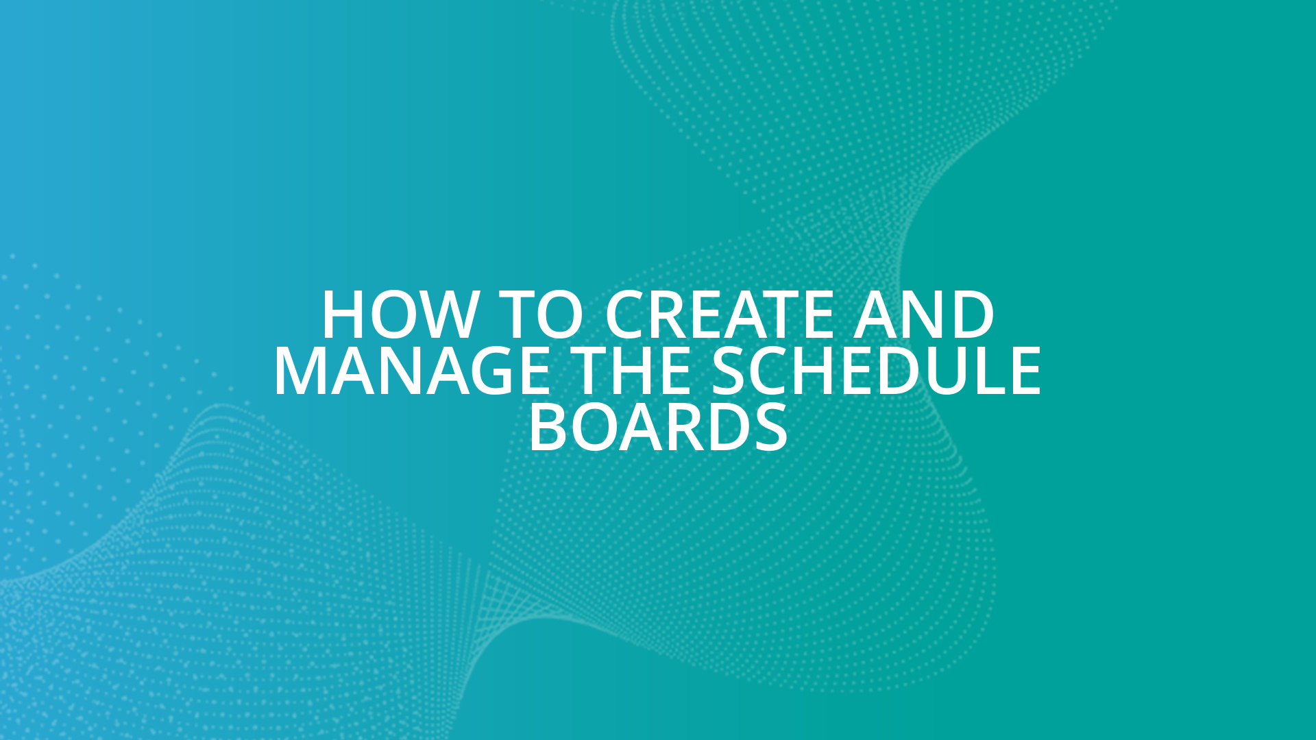 How To Create and Manage the Schedule Boards - Business Pilot