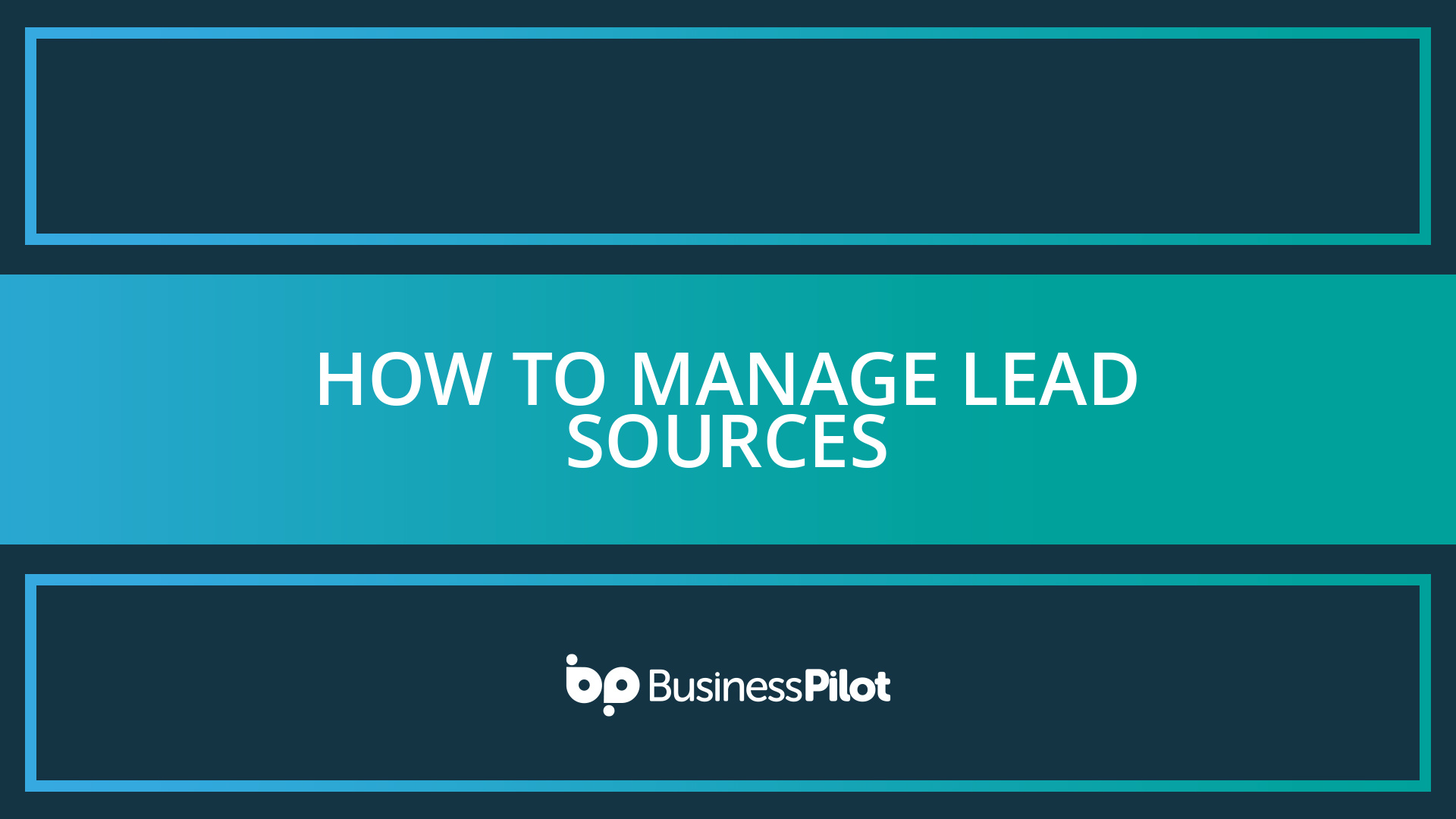 How To Manage Lead Sources - Business Pilot