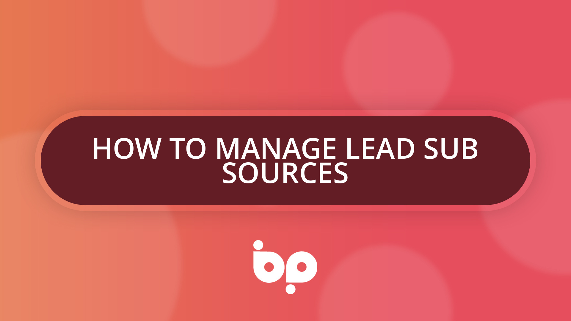How To Manage Lead Sub Sources - Business Pilot
