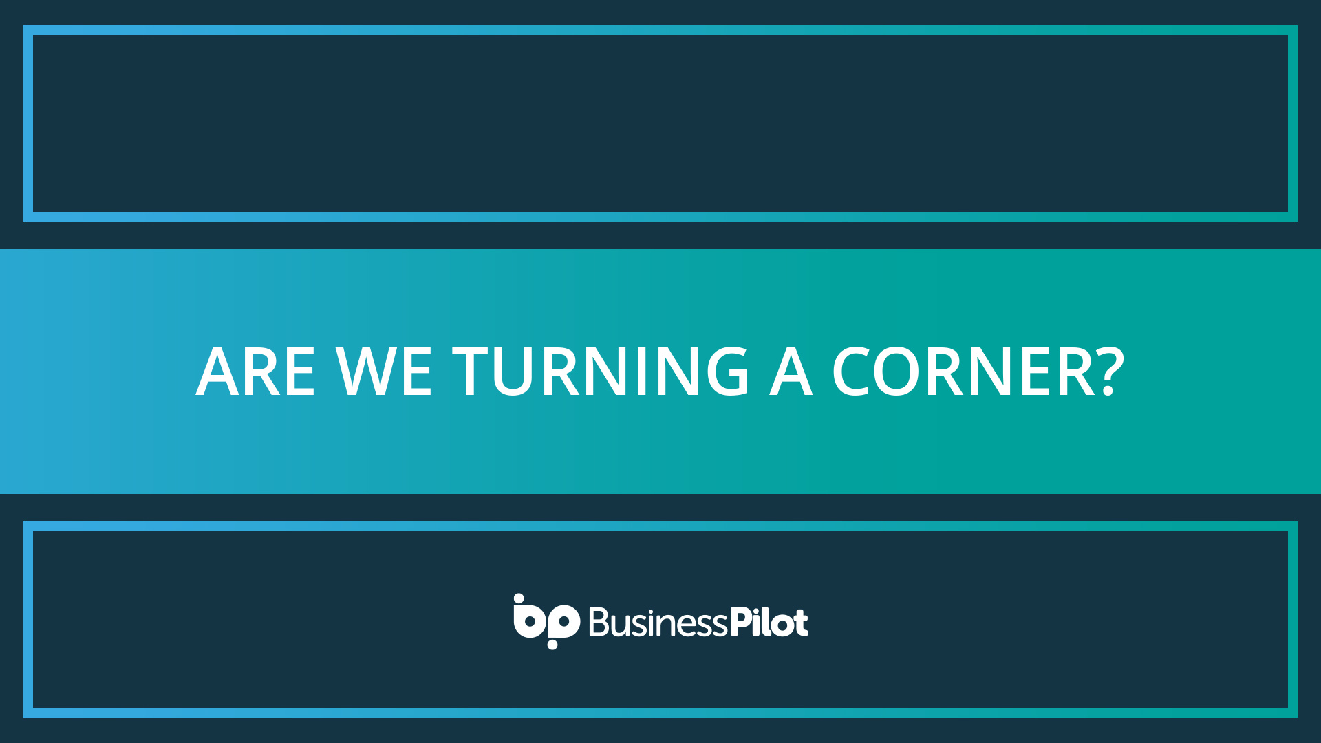 Are we turning a corner? - Business Pilot