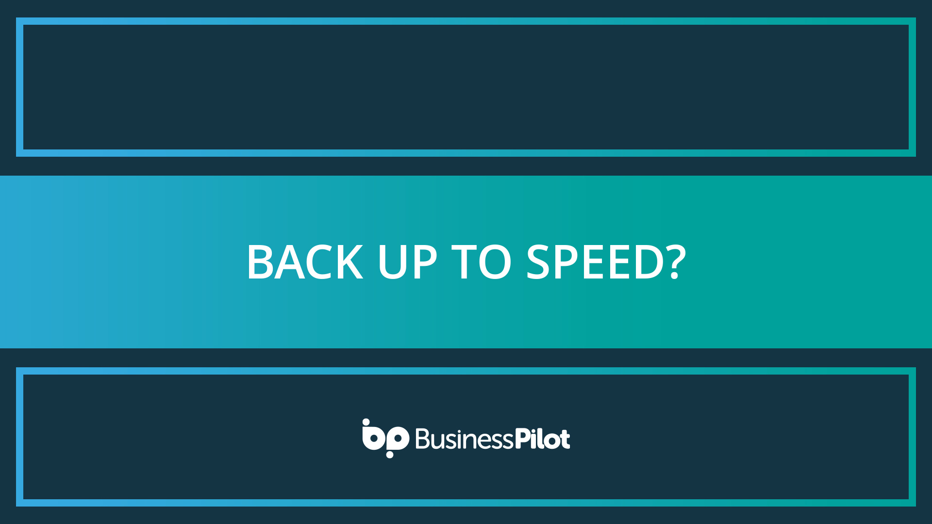 Back up to speed? - Business Pilot