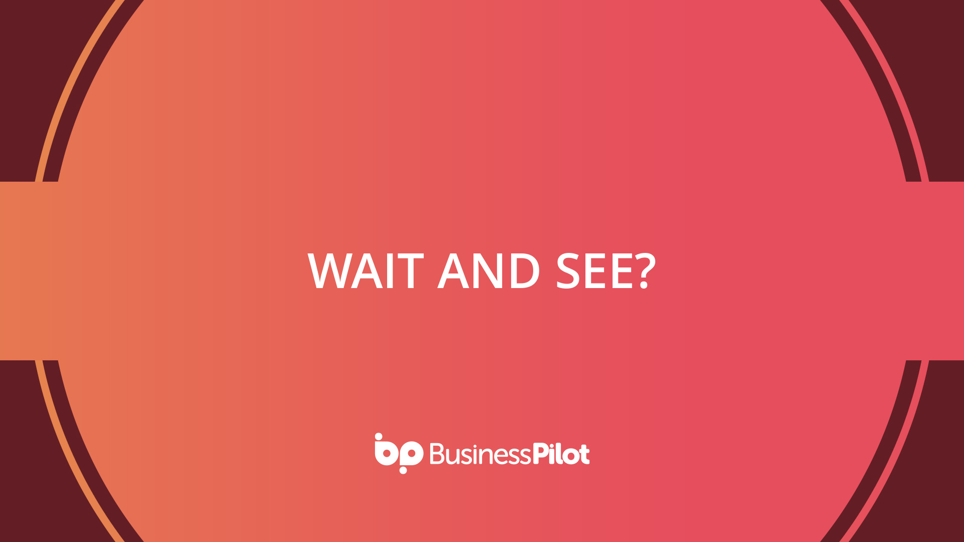 Wait and see? - Business Pilot