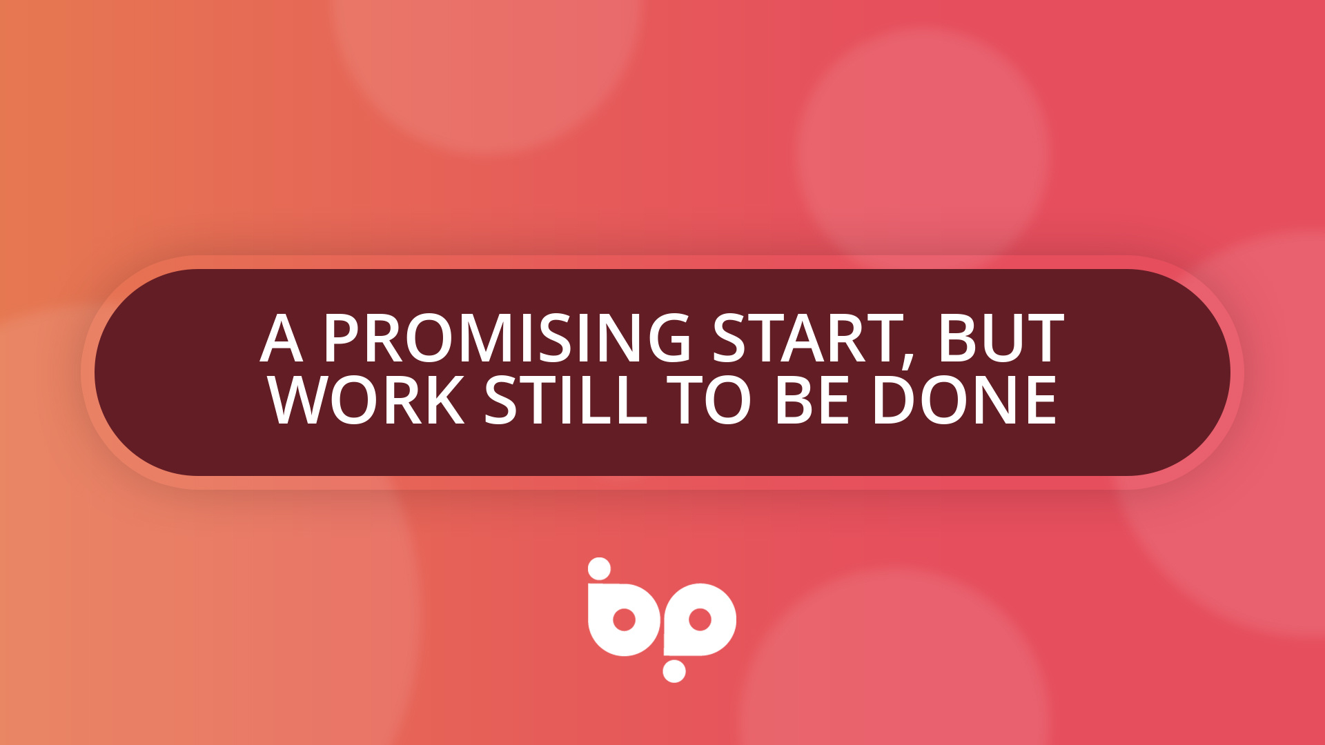 A promising start, but work still to be done - Business Pilot