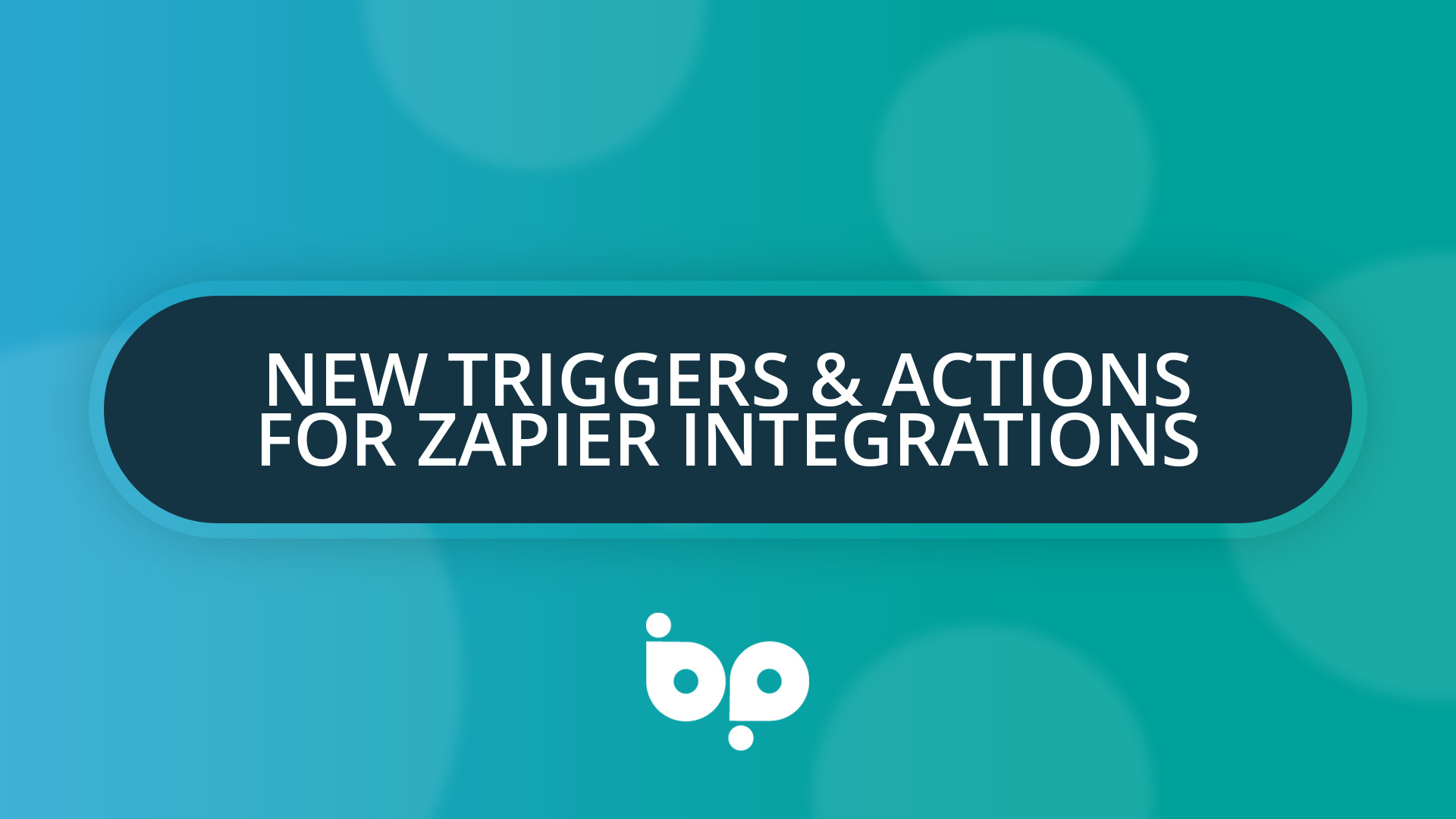 New Triggers & Actions for Zapier Integrations - Business Pilot