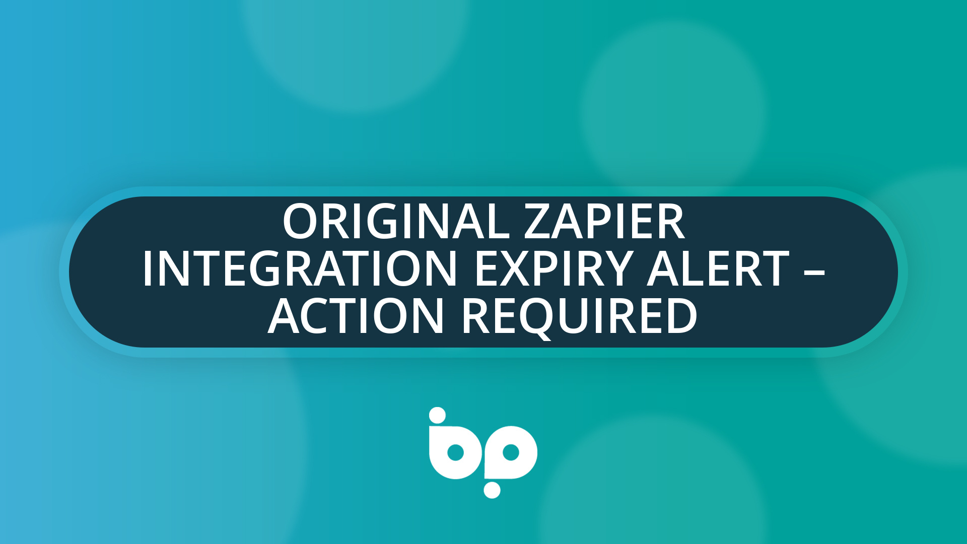 Original Zapier Integration Expiry Alert – Action Required - Business Pilot
