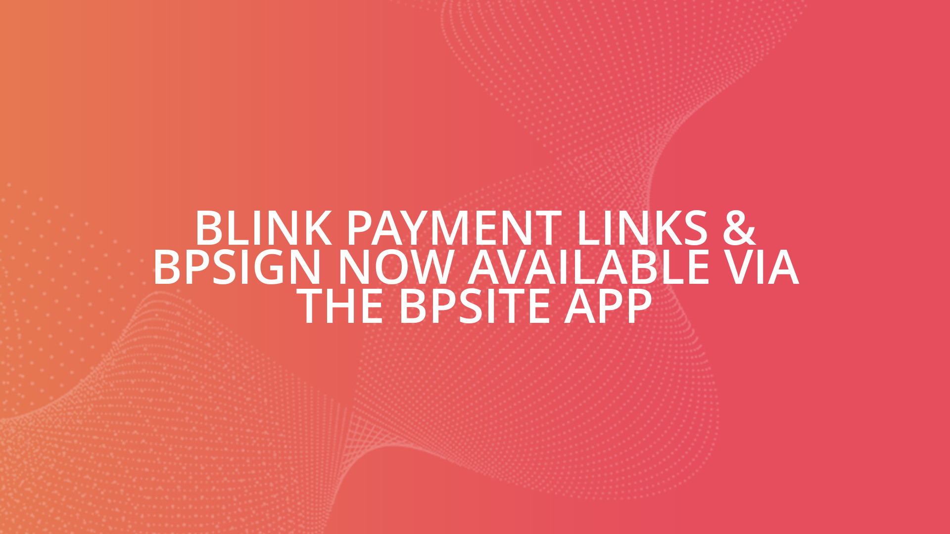 Blink Payment Links & BPsign Now Available Via The BPsite App - Business Pilot